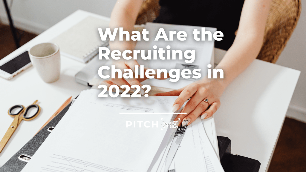 What Are the Recruiting Challenges in 2022? - PitchMe